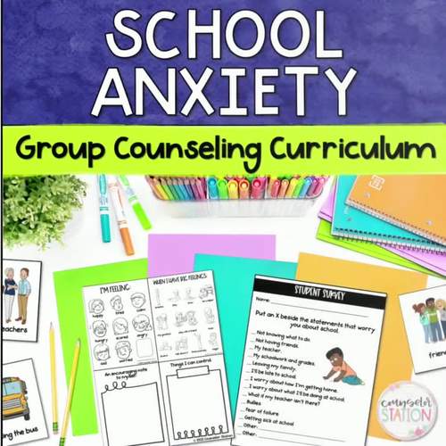 School Anxiety 9-Session Small Group Counseling Curriculum by Counselor ...
