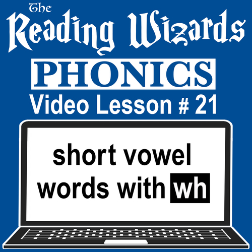 Phonics Video/Easel Lesson - WH Short Vowel Words - Reading Wizards #21