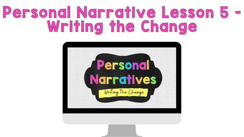Personal Narrative Writing Unit- Lesson 5: Writing the Change (Middle ...