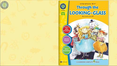 Through the Looking-Glass - Literature Kit Gr. 5-6 by Classroom ...