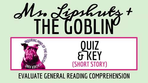 "Ms. Lipshutz and the Goblin" Quiz and Key | Social Satire | Fantasy ...