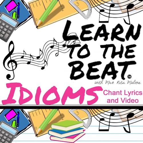 Idioms Chant Lyrics and Video - Learn to the Beat with Mrs. Rita Malone