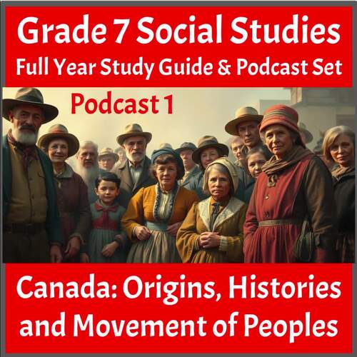 ALBERTA GRADE 7 SOCIAL STUDIES Full-Year Study Guide, Quiz & 8 Podcast Set