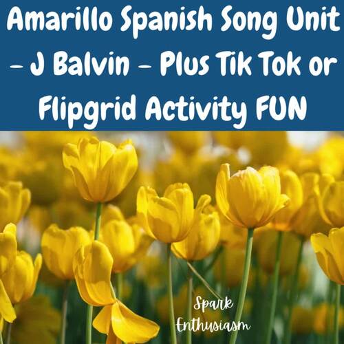 Amarillo Spanish Song Unit - J Balvin - Plus Tik Tok or Flipgrid ...
