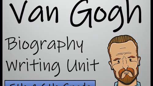 Vincent van Gogh Biography Writing Unit | 5th Grade & 6th Grade | TPT