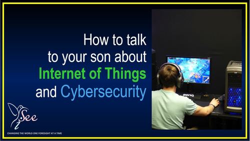 Talking to your son about Internet of Things and Cybersecurity [Video]