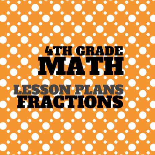 Fractions Lesson Plans 4th Grade {4.2G 4.3A 4.3B 4.3C 4.3D 4.3E 4.3F 4.3G}