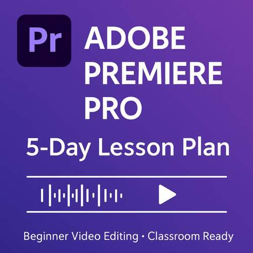 Adobe Premiere Pro 5-Day Lesson Plan | Beginner Video Editing Curriculum