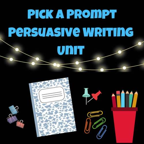 Pick a Prompt Persuasive / Opinion Writing Unit Plan Lessons Anchor Charts