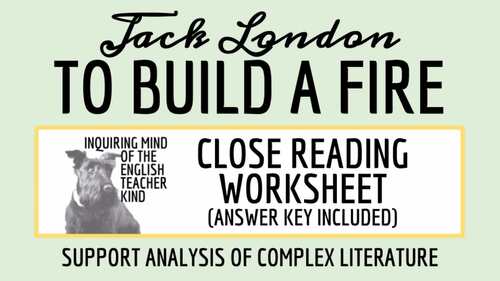 "To Build a Fire" by Jack London Close Reading Analysis Worksheet ...