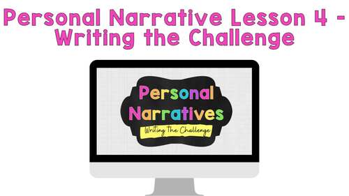 Personal Narrative Writing Unit- Lesson 4: Writing the Challenge ...