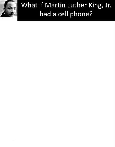 Black History Martin Luther King, Jr. What if he had a Cell Phone?