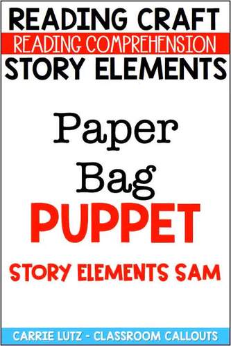 Reading Comprehension: Paper Bag Puppet – Story Elements | TpT