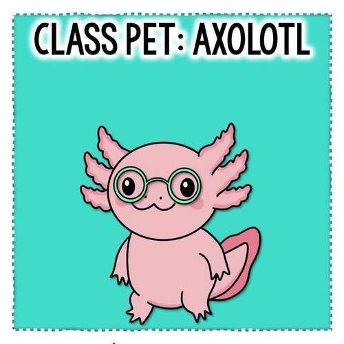 Axolotl Class & Desk Pets | Classroom Management & Incentive System