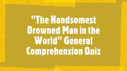 "The Handsomest Drowned Man in the World" by Gabriel Garcia Marquez Quiz