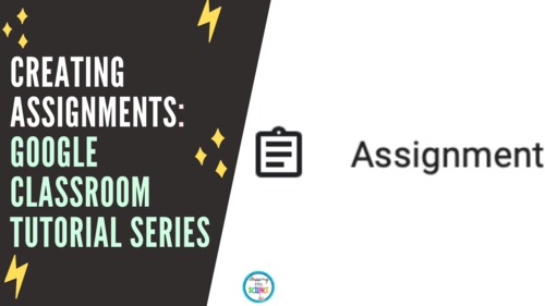 Creating AssignmentsGoogle Classroom Tutorial Series & Tips Sheet