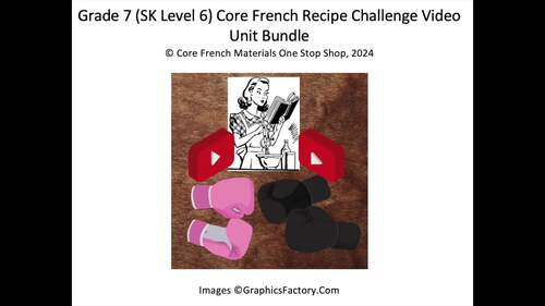 Core French Grade 7 (SK Level 6) Recipe Video Challenge Unit Bundle