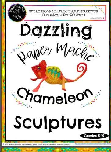 Middle School Art Paper Mache! Dazzling Chameleon Sculptures! Grades 5-12
