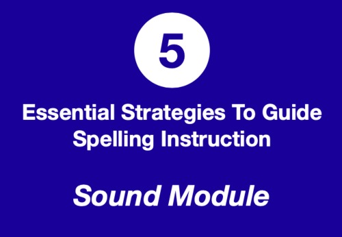 5 Essential Strategies to Guide Spelling Instruction - Sound Module
