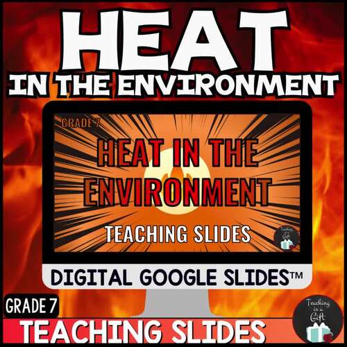GRADE 7 HEAT IN THE ENVIRONMENT - TEACHING SLIDES -ONTARIO SCIENCE