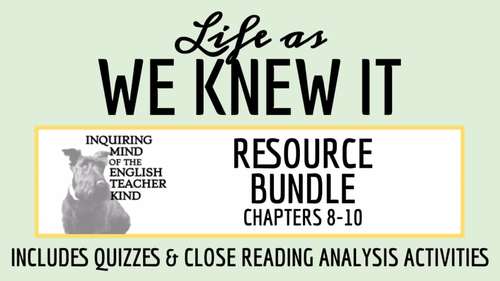 Life As We Knew It Chapters 8 through 10 Quiz and Close Reading Bundle