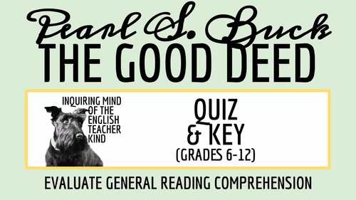 "The Good Deed" by Pearl S. Buck Quiz and Answer Key (High School Short ...
