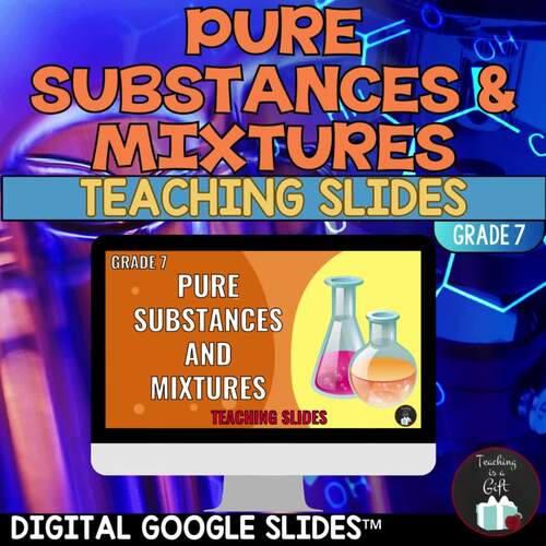 GRADE 7 PURE SUBSTANCES AND MIXTURES - DIGITAL INSTRUCTION SLIDES - ONTARIO