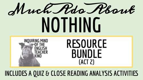 Much Ado About Nothing Act 2 Quiz and Close Reading Bundle (Printable)