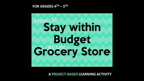 Project Based Learning How to Stay within Budget at the Grocery Store
