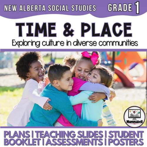 TIME & PLACE - Grade 1 New Alberta Social Curriculum by Mummabell