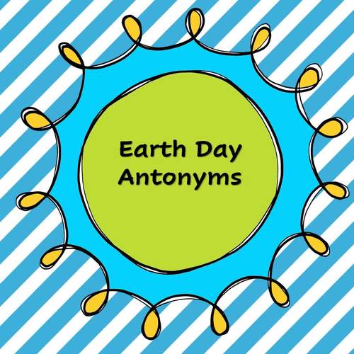 Earth Day| Antonyms | Centers and Worksheets by Pint Size Learners