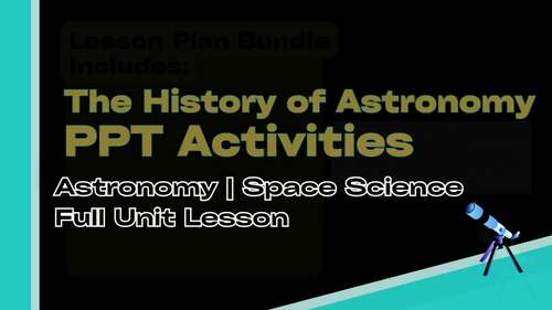 The History of Astronomy PPT & Activities | Astronomy | Full Unit Lesson