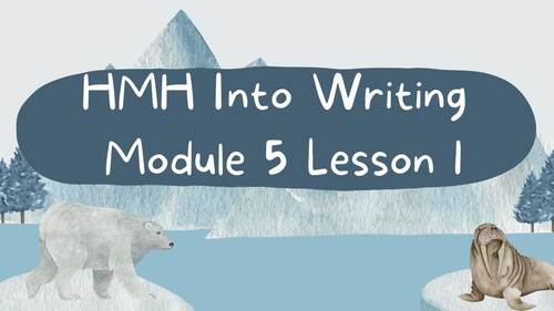 4th Grade HMH Into Writing Module 5 Lesson 1 Slides | TPT