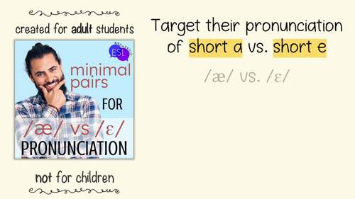 Short A / Short E Minimal Pairs for ADULT ESL Pronunciation /æ/ vs. /ɛ/