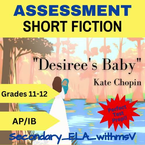 Desiree's Baby Short Fiction Assessments grades 11-12, AP/IB | TPT