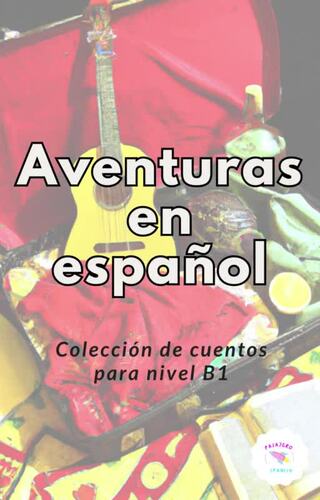 Aventuras en español: lectura nivel B1 de español by Pasajero Spanish
