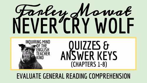 Never Cry Wolf by Farley Mowat Chapters 1 through 8 Quiz and Answer Key