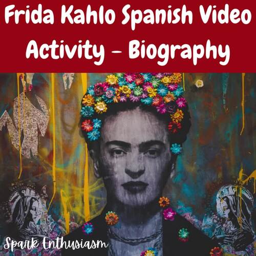Frida Kahlo Spanish Video Activity - Biography by Spark Enthusiasm Spanish