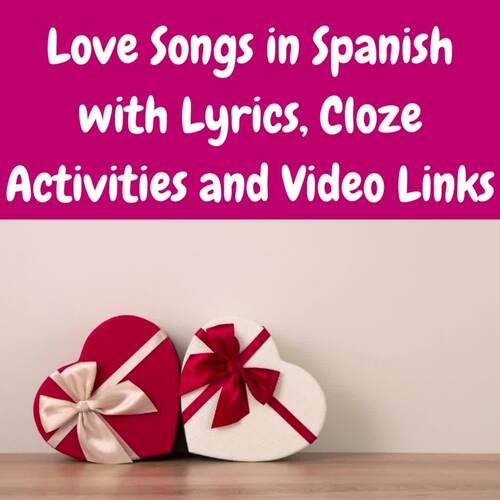 Love Songs in Spanish with Lyrics, Cloze Activities and Video Links