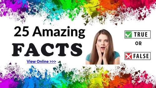 25 Amazing Facts. True False. Research. PPTx. Quiz. ELA. ESL. EFL. Science.
