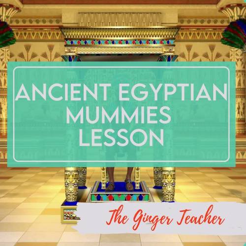Ancient Egyptian Mummies History Lesson by The Ginger Teacher | TpT