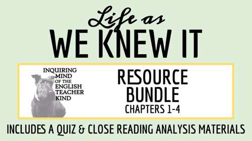 Life As We Knew It Chapters 1 through 4 Quiz and Close Reading Bundle