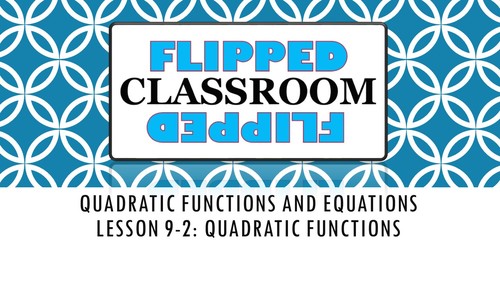 Algebra 1 Flipped Classroom - Lesson 9-2: Quadratic Functions | TPT