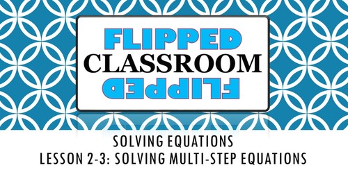 Algebra 1 Flipped Classroom - Lesson 2-3: Solving Multi-Step Equations