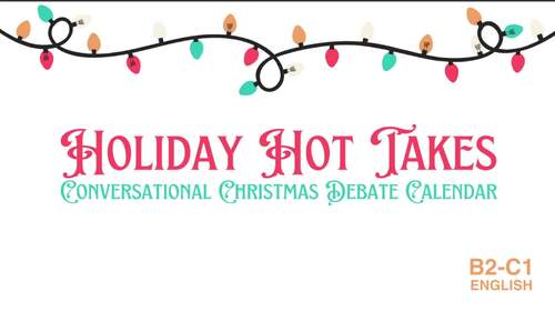Holiday Hot Takes: 24 Days of Christmas Debates [B2-C1 ESL] Digital & Print