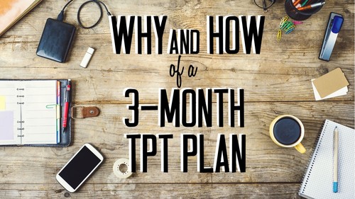 Why and How of a TpT 3-Month Plan by Angie Kratzer | TPT