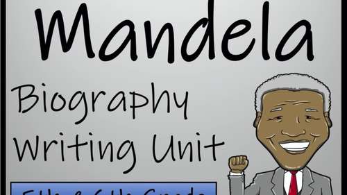 Nelson Mandela Biography Writing Unit | 5th Grade & 6th Grade | TPT