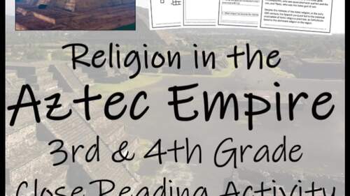 Aztec Religion Close Reading Comprehension Activity | 3rd Grade & 4th Grade