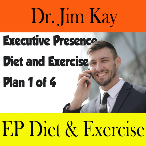 The Executive Presence Diet and Exercise Plan Step 1 of 4 by Jim Kay