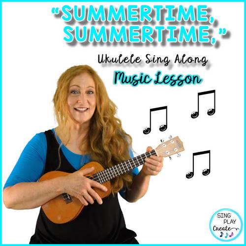 Ukulele Music Lesson "Summertime, Summertime" Sing, Play, Create C,F,G,G7